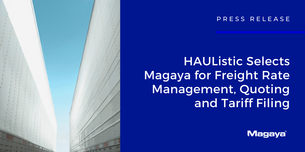 HAUListic Selects Magaya for Freight Rate Management, Quoting and ...